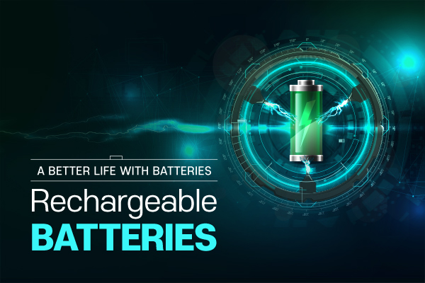 A Better Life with Batteries - Rechargeable battery